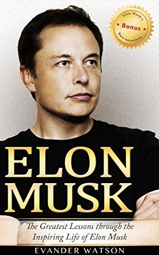 Elon Musk: The Greatest Lessons Through the Inspiring Life of Elon Musk ...