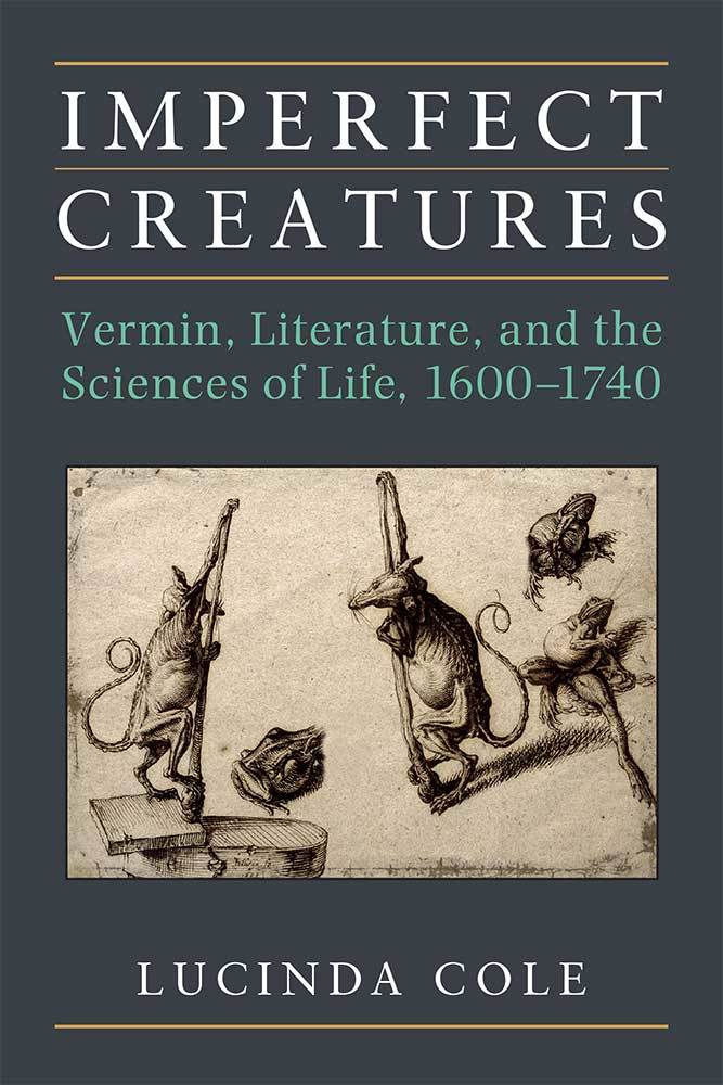 Imperfect Creatures: Vermin, Literature, and the Sciences of Life, 1600 ...