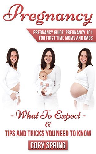 Pregnancy: Pregnancy Guide: Pregnancy 101 For First Time Moms and Dads ...