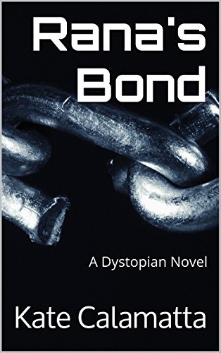 Rana's Bond: A Dystopian Novel by Kate Calamatta | Goodreads