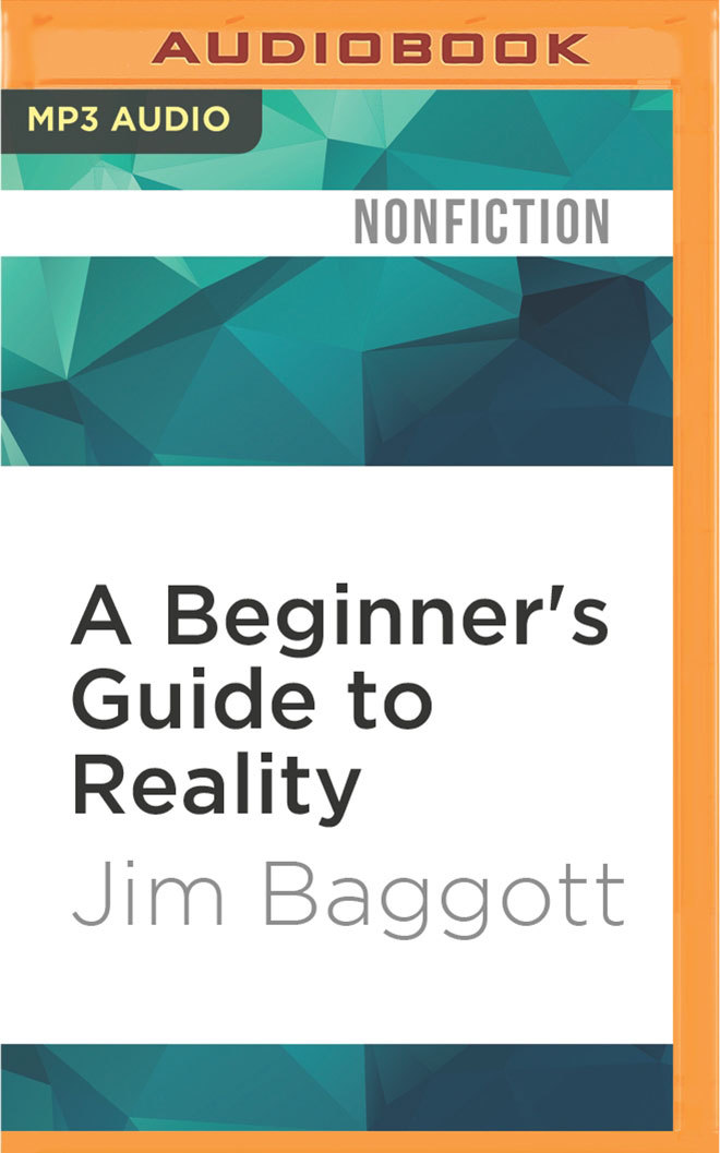 Beginner's Guide to Reality, A by Jim Baggott | Goodreads