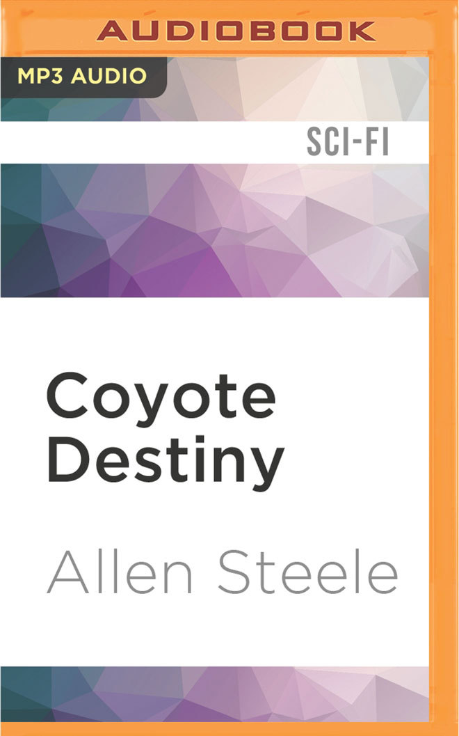 Coyote Destiny (Coyote Chronicles) by Allen M. Steele | Goodreads