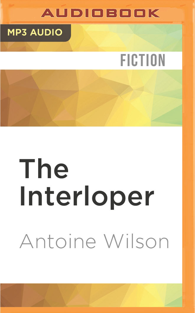 Interloper, The by Antoine Wilson | Goodreads
