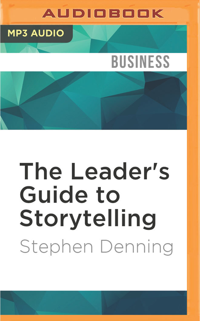 Leader's Guide to Storytelling, The by Stephen Denning | Goodreads