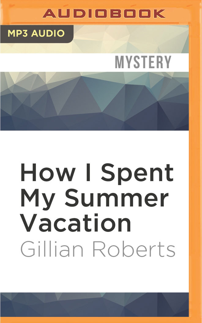 How I Spent My Summer Vacation by Gillian Roberts | Goodreads