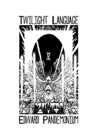 Twilight Language: A Compendium of the World of Coil by Edward Pandemonium | Goodreads