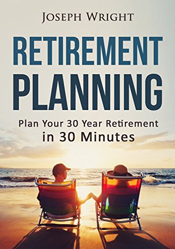Retirement Planning: Plan Your 30 Year Retirement in 30 Minutes (advice ...