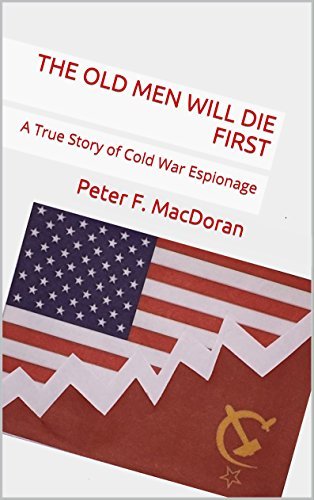 The Old Men Will Die First: A True Story of Cold War Espionage by Peter ...