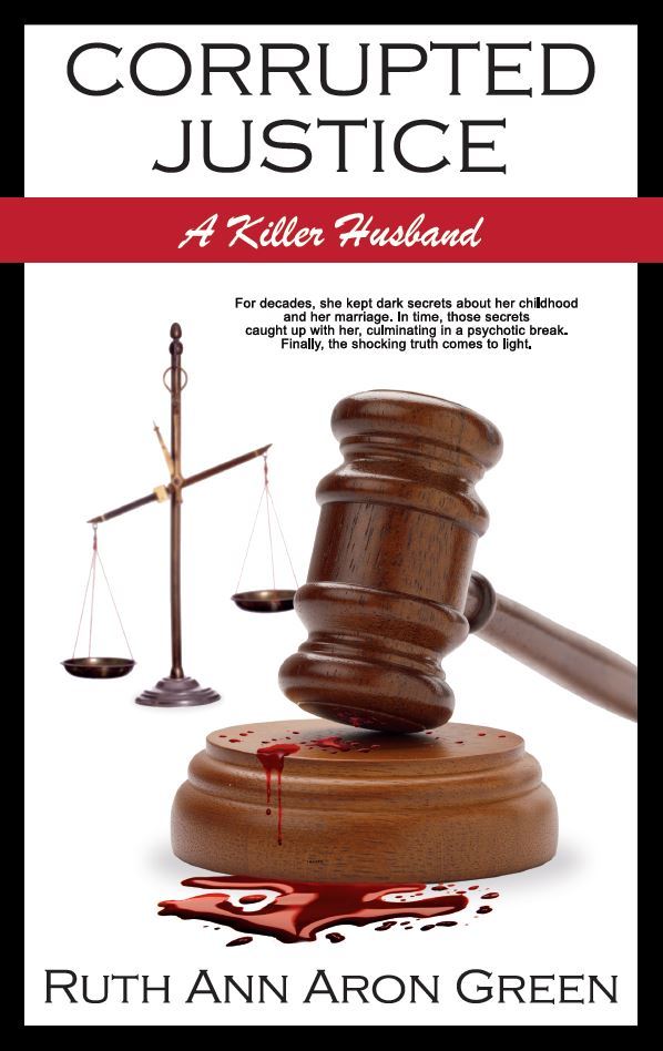 Corrupted Justice: A Killer Husband by Ruth Ann Aron Green | Goodreads