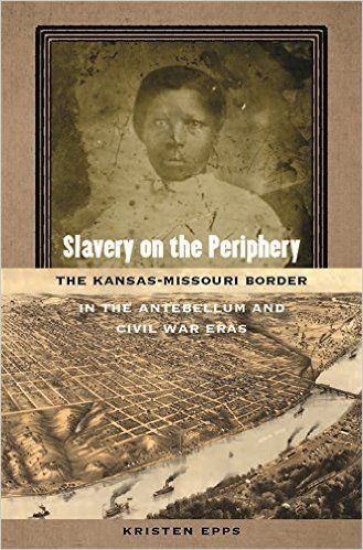 Slavery on the Periphery: The Kansas-Missouri Border in the Antebellum ...