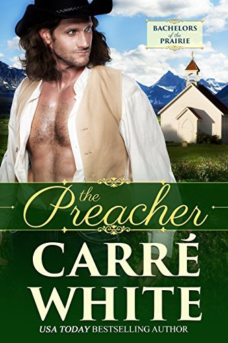 The Preacher (Bachelors of the Prairie Book 3) by Carré White | Goodreads