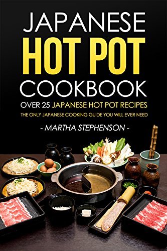Japanese Hot Pot Cookbook - Over 25 Japanese Hot Pot Recipes: The Only ...