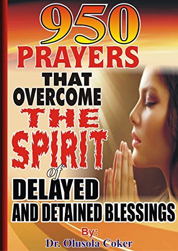 950 Prayers that Overcome The Spirit of Delayed and Detained Blessings ...