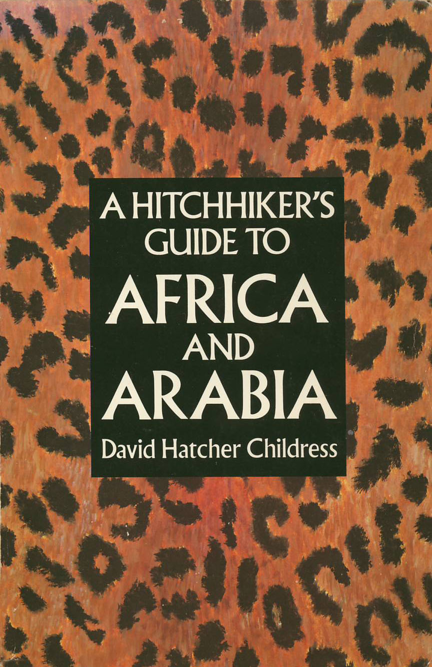 A Hitchhiker's Guide to Africa and Arabia by David Hatcher Childress ...