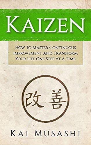 Kaizen: How To Master Continuous Improvement And Transform Your Life ...