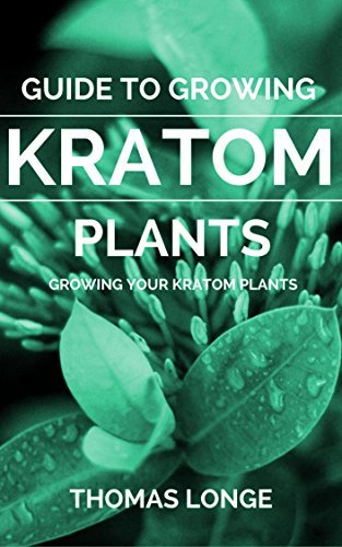 Guide to Growing Kratom Plants: Growing Your Kratom Plants by Thomas ...