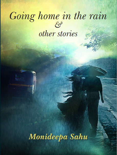Going Home in the Rain and Other Stories by Monideepa Sahu | Goodreads