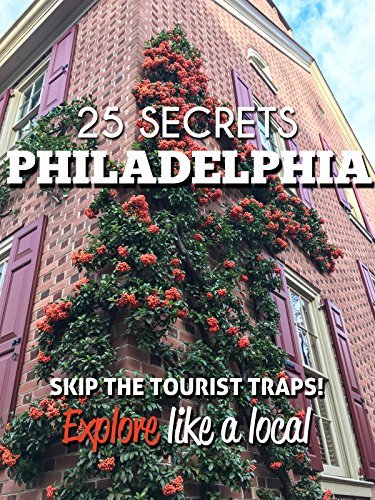 Philadelphia 25 Secrets - The Locals Travel Guide For Your Trip to ...