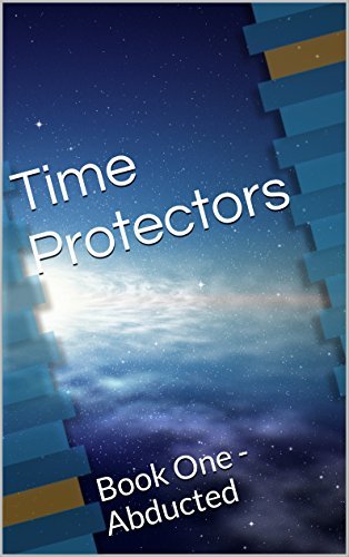 Abducted (Time Protectors #1) by Kenneth R. Loomis | Goodreads