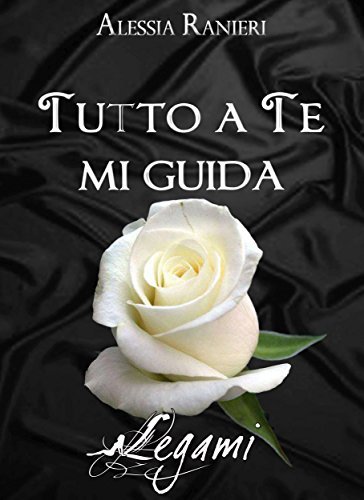 Tutto a te mi guida (LEGAMI) (Italian Edition) by Alessia Ranieri ...