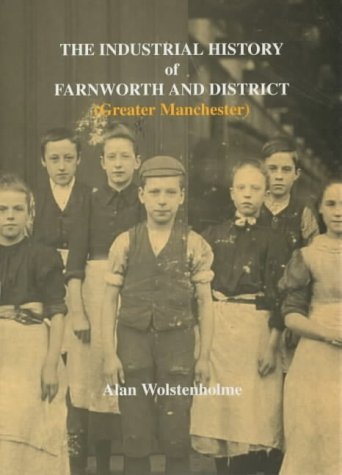 The Industrial History of Farnworth and District by Gordon Alan ...