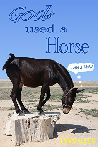 God Used A Horse and a Mule: Book 2 by Lynn Allen | Goodreads