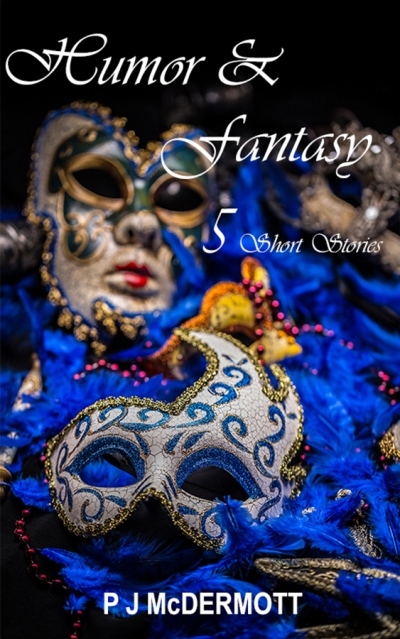 Humor and Fantasy: 5 Short Stories by P.J. McDermott | Goodreads