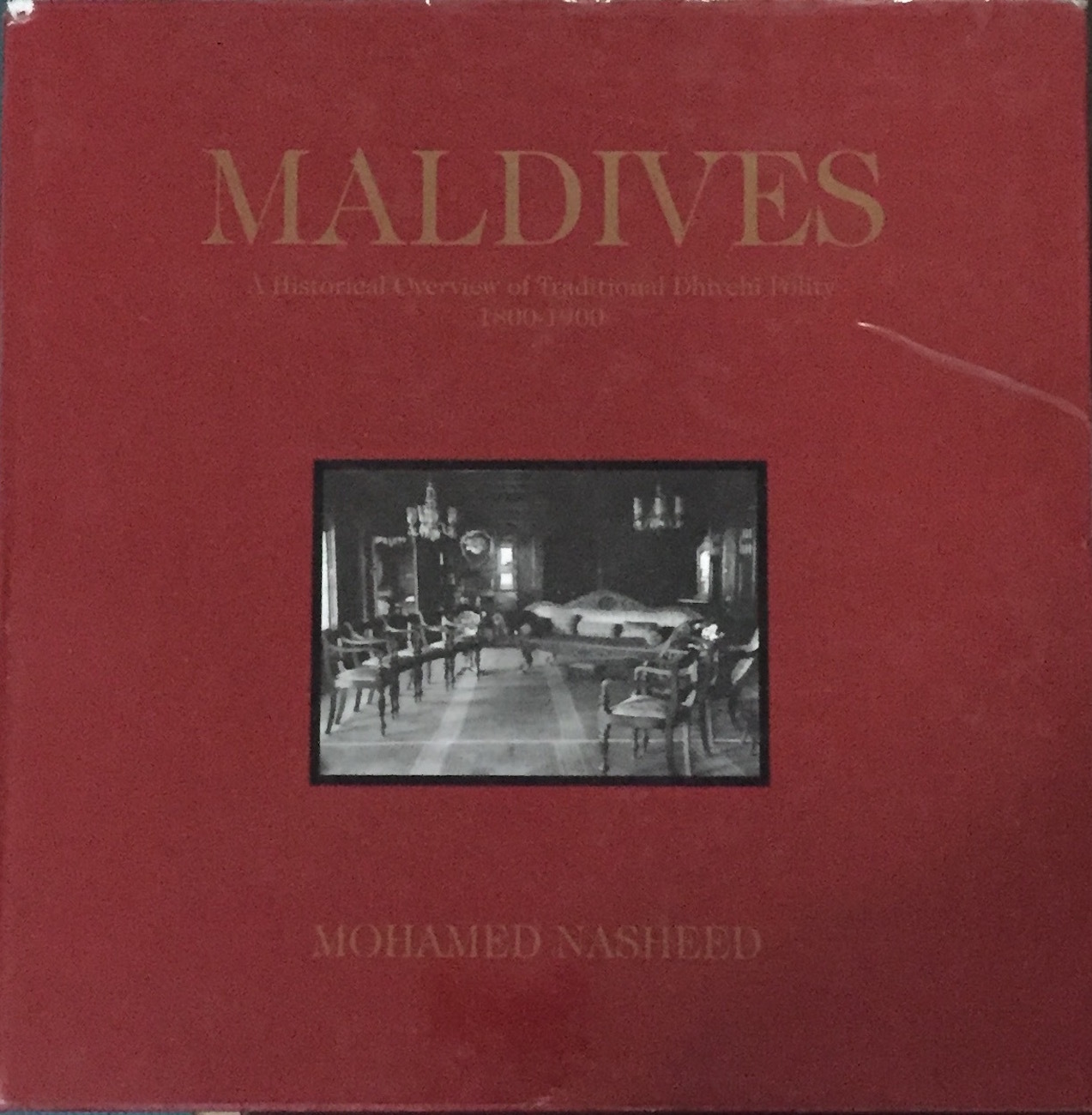 Maldives, A Historical Overview of Traditional Dhivehi Polity, 1800-1900 by Mohamed Nasheed ...