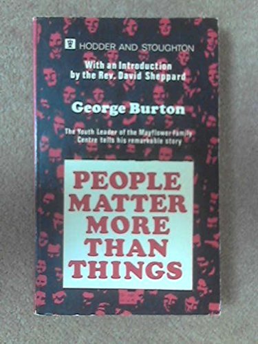 People matter more than things. by George Burton | Goodreads