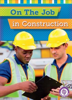 On the Job in Construction by Jessica Cohn | Goodreads
