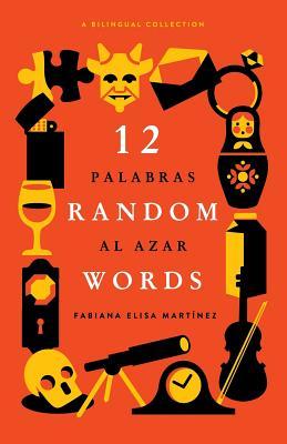 12 Random Words / 12 Palabras Al Azar: A Bilingual Collection - English ...