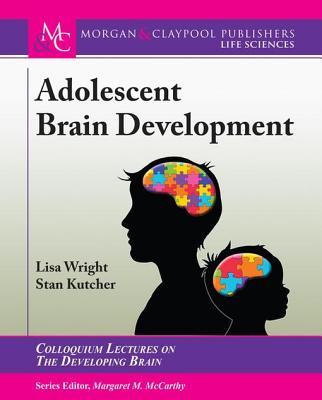 Adolescent Brain Development by Lisa Wright | Goodreads