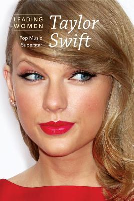 Taylor Swift: Pop Music Superstar (Leading Women) by Kelly Spence ...