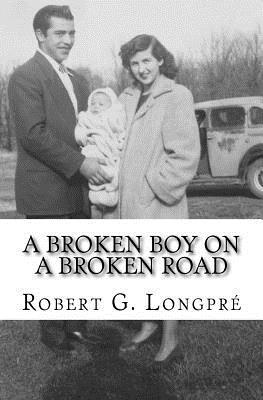A Broken Boy: On a Broken Road by Robert G. Longpré | Goodreads