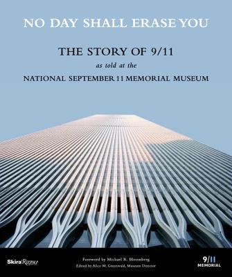 No Day Shall Erase You: The Story of 9/11 as Told at the September 11 ...