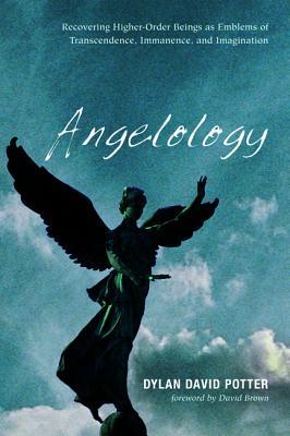 Angelology: Recovering Higher-Order Beings as Emblems of Transcendence, Immanence, and ...