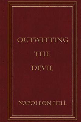 Outwitting the Devil: Uncommented Original Manuscript by Napoleon Hill ...