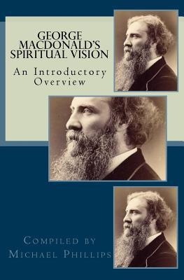 GEORGE MACDONALD’S SPIRITUAL VISION by George MacDonald | Goodreads