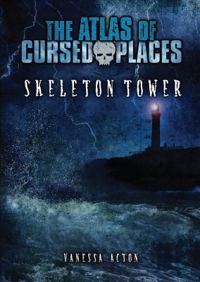 Skeleton Tower (The Atlas of Cursed Places) by Vanessa Acton | Goodreads