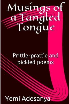 Musings of a Tangled Tongue: Prittle-prattle and pickled poems by Yemi ...