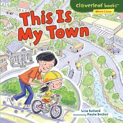 This Is My Town (Cloverleaf Books ™ ― Where I Live) by Lisa Bullard ...