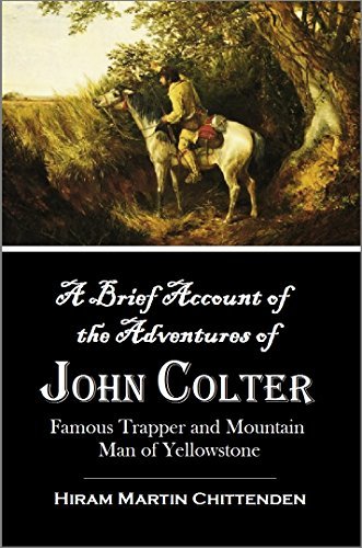 A Brief Account of the Adventures of John Colter, Famous Trapper and ...