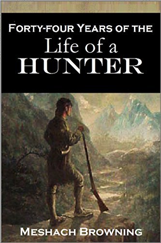 Forty-four Years of the Life of a Hunter Being Reminiscences of Meshach ...