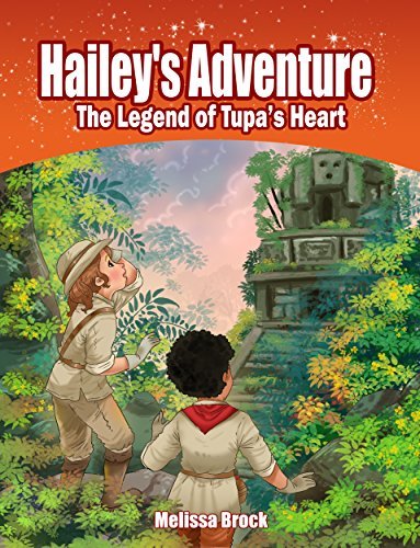 Hailey’s Adventure: The Legend of Tupa’s Heart : Ages 9 - 12 years by ...