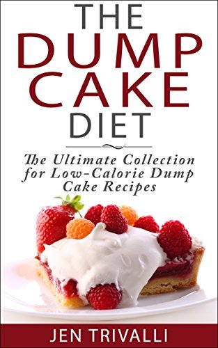 Cakes: The Dump Cake Diet: The Ultimate Collection for Low-Calorie Dump ...
