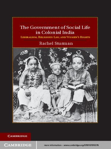 The Government of Social Life in Colonial India: Liberalism, Religious ...