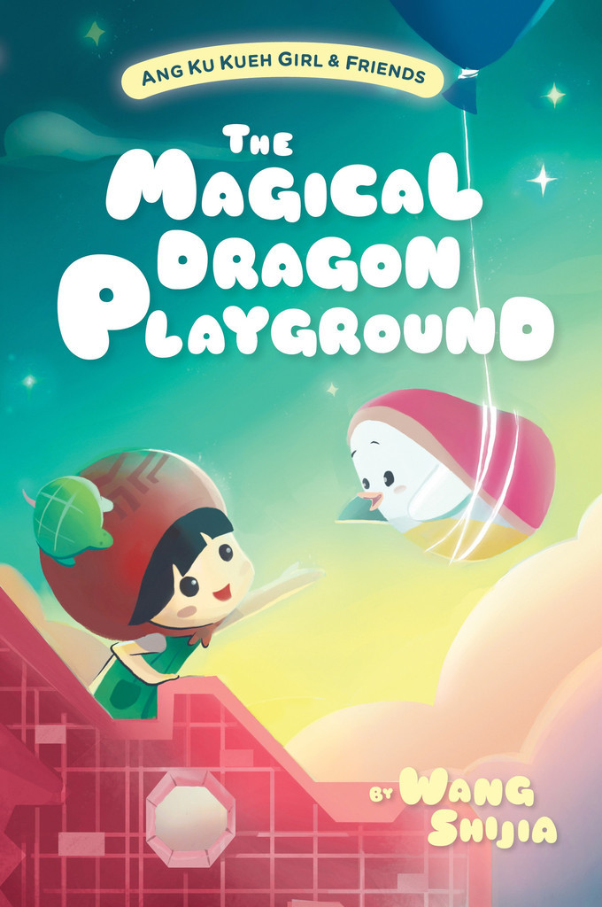 Ang Ku Kueh Girl & Friends: The Magical Dragon Playground by Wang ...
