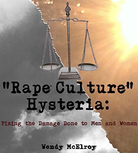 "Rape Culture" Hysteria: Fixing the Damage Done to Men and Women by ...