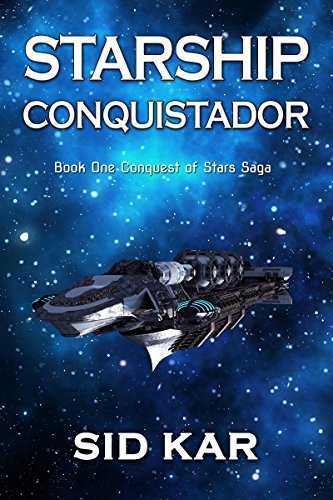 Starship Conquistador (Conquest of Stars #1) by Sid Kar | Goodreads