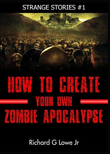 How to Create Your own Zombie Apocalypse by Richard G. Lowe Jr. | Goodreads